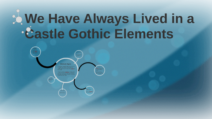 We Have Always Lived in a Castle Gothic Elements by David Barnes on Prezi