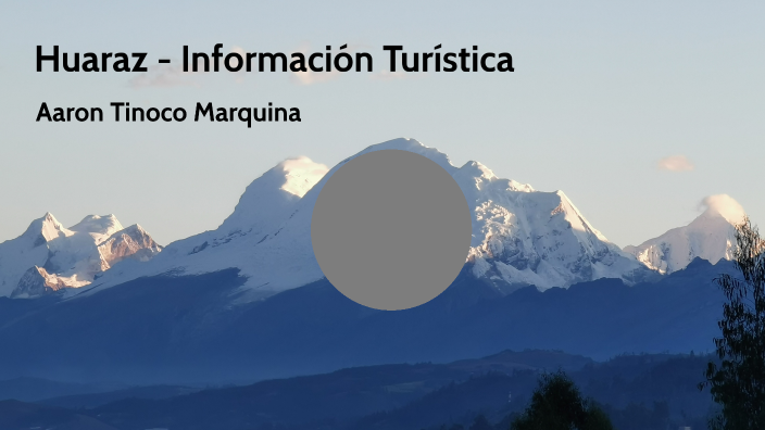Turismo en Huaraz by Aaron Tinoco Marquina on Prezi