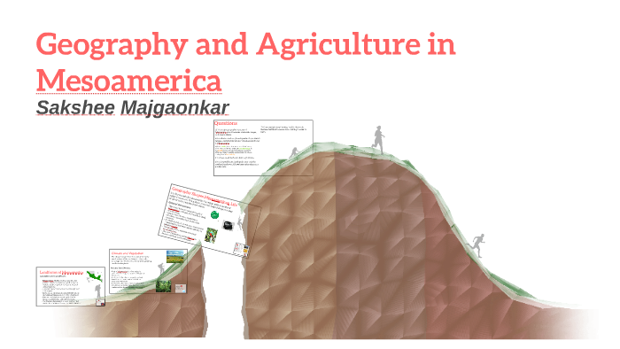 Geography and Agriculture in Mesoamerica by sakshee majgaonkar on Prezi
