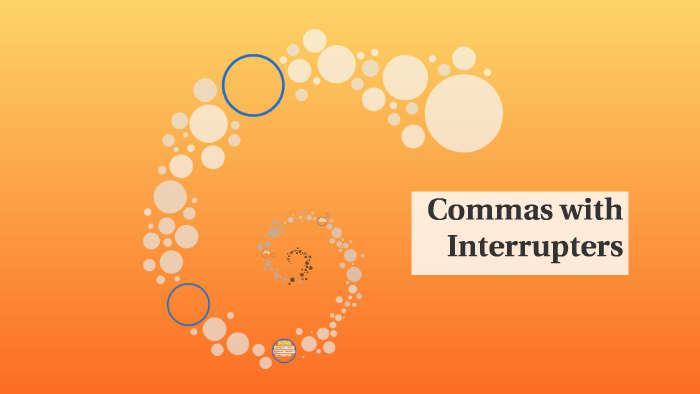 Commas with Interrupters by Sarah Juhant on Prezi