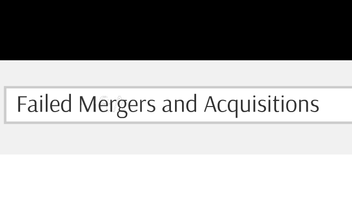 failed mergers and acquisitions by Hakoom Lu on Prezi