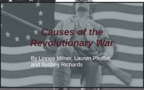 Causes of the Revolutionary War by Sydney Richards on Prezi