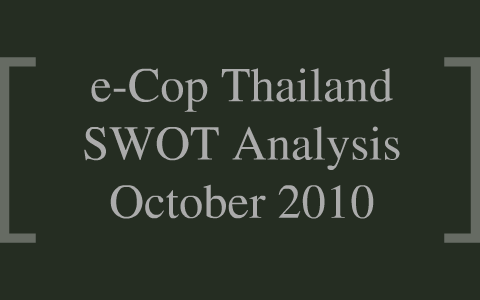 e-Cop TH ~ SWOT Analysis by Avirot M. Liangsiri on Prezi
