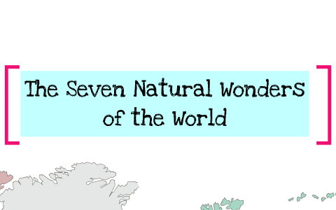 The Seven Natural Wonders of the World by christy salam on Prezi