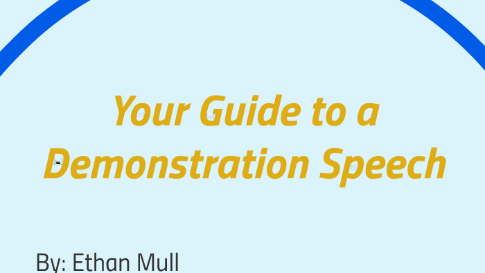 Your Guide to a Demonstration Speech by Ethan Mull on Prezi