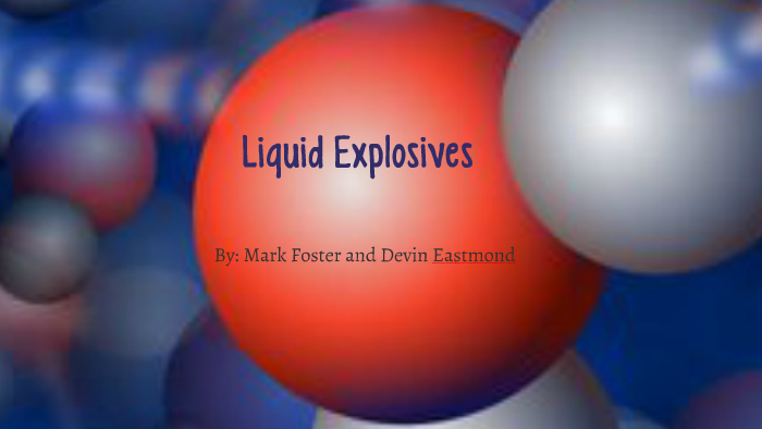 Liquid Explosives by Mark Foster on Prezi