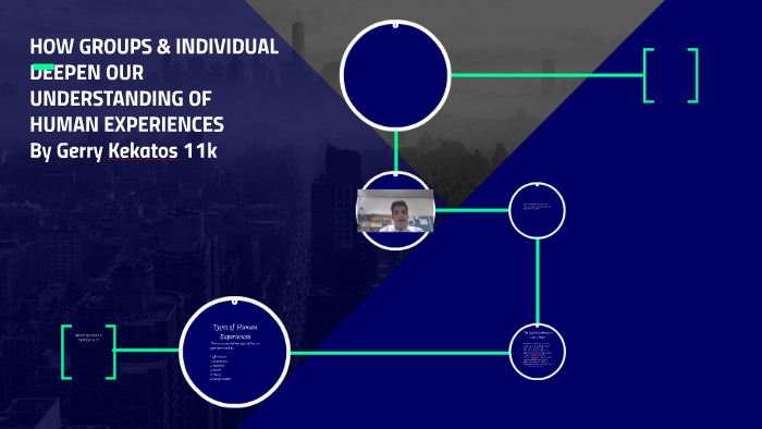 HOW HUMAN EXPERIENCES DEEPEN OUR UNDERSTANDING by on Prezi