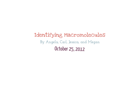Lab 3 - Identifying Macromolecules by Angela Martinez on Prezi