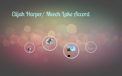 Elijah Harper/ Meech Lake Accord by Julianne Tougas on Prezi