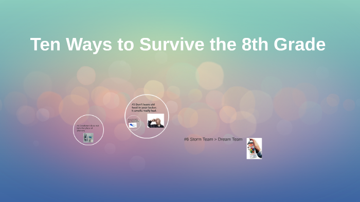10 Ways To Survive 8th Grade by Jane Gasper on Prezi