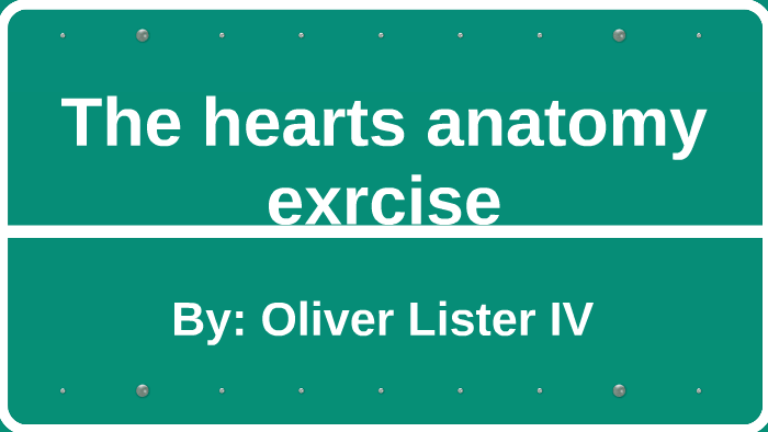 The hearts anatomy by OLIVER LISTER on Prezi