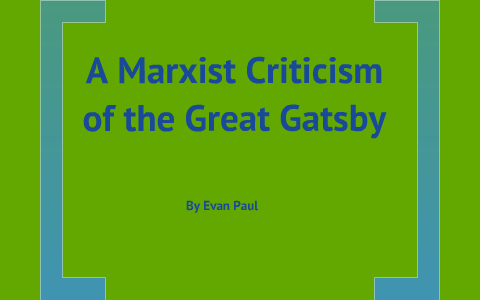 A Marxist Criticism of the Great Gatsby by Evan Paul on Prezi
