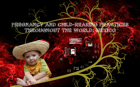 Pregnancy & Child-Rearing in Mexico by nora b on Prezi