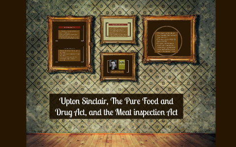 Upton Sinclair, The Pure Food and Drug Act, and the Meat ins by Thomas ...