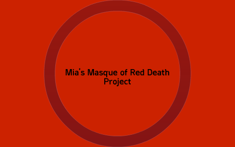 The Masque of the Red Death Project by Mya Evans on Prezi
