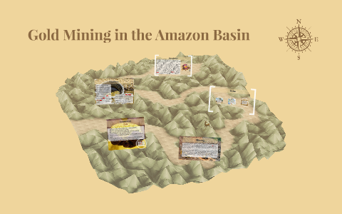 Gold mining in the Amazon Basin by Katie Moser on Prezi