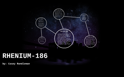 Rhenium-186 by Casey Randleman on Prezi