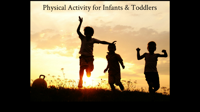 Physical Activity for Infants & Toddlers by on Prezi