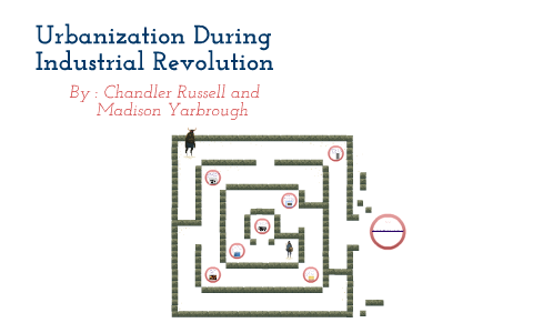 Urbanization During Industrial Revolution by Chandler Russell on Prezi