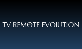 TV REMOTE EVOLUTION by josh stiglich on Prezi