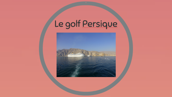 Le golf Persique by Diana Pelletier on Prezi