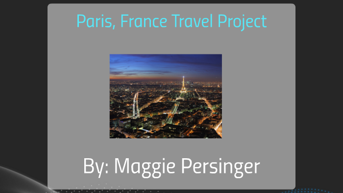 Paris, France by Maggie Persinger on Prezi
