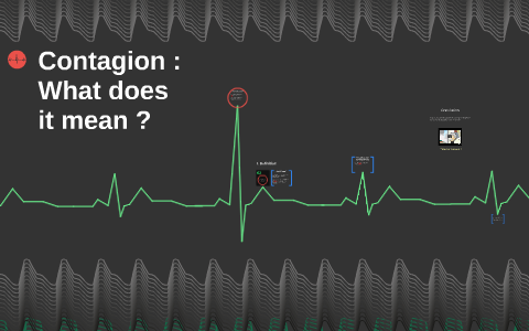 Contagion : What does it mean ? by Holden Caulfield on Prezi