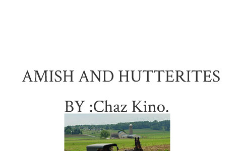 Compare & Contrast between Amish and Hutterite Community by CHAZ KINO ...
