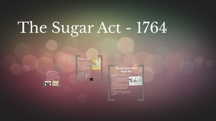 The Sugar Act - 1764 by Kya Gipson on Prezi