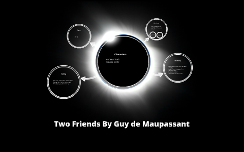 Two Friends by Guy de Maupassant by on Prezi