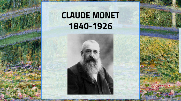 CLAUDE MONET 1840-1926 by Josselyn Marroquin on Prezi