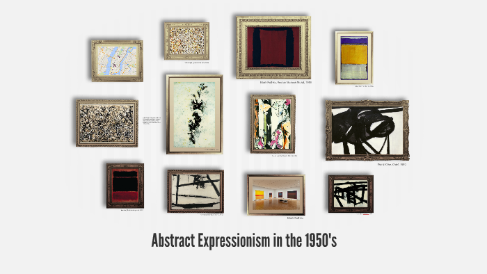 Abstract Expressionism in the 1950's by Sierra Adrian on Prezi