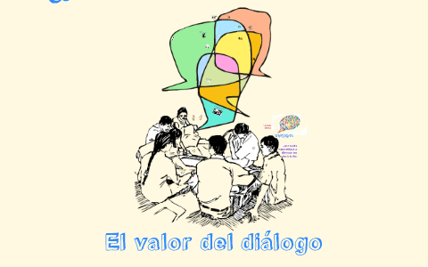 El valor del diálogo by jose lopez on Prezi