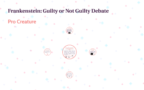 Frankenstein: Guilty or Not Guilty Debate by Cyndy Chouloute on Prezi