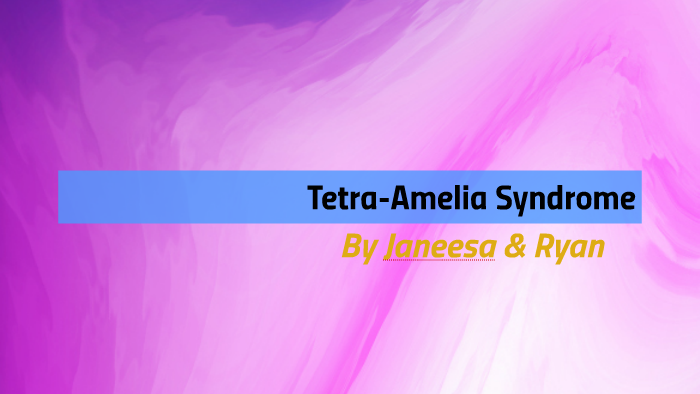 Tetra-Amelia Syndrome by Ryan Tran on Prezi