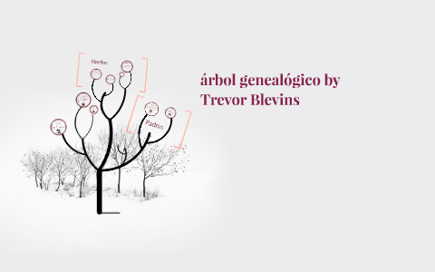 árbol genealógico by Trevor Blevins by Trevor Blevins on Prezi