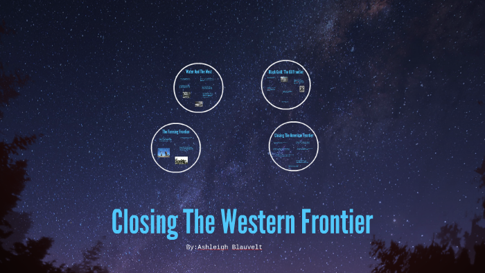 Closing The Western Frontier by Ashleigh Blauvelt on Prezi