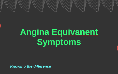 Angina Equivanent Symptoms by Jessica Rodosevich on Prezi