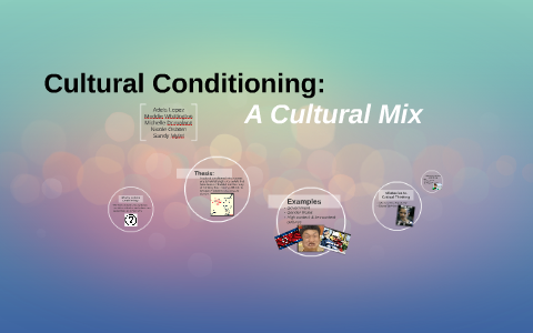 Cultural Conditioning; by adela lopez on Prezi