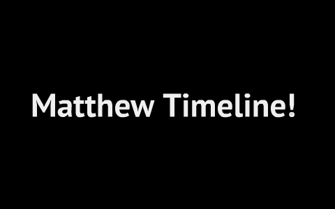 Matthew Timeline by Katherine Burley on Prezi