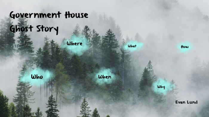 Government House Ghost Story by Evan Lund on Prezi