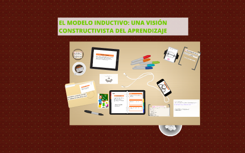 EL MODELO INDUCTIVO: UNA VISIÓN CONSTRUCTIVISTA DEL APRENDIZ by janina ...