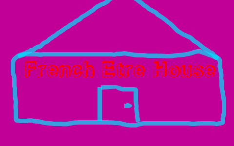 French Etre House by Michelle Kofman on Prezi