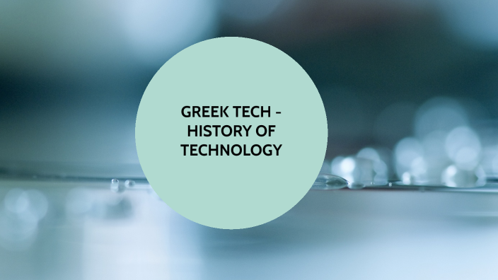 GREEK TECH - HISTORY OF TECHNOLOGY by Anett Valentina Soto Flores on Prezi