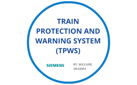 TRAIN PROTECTION AND WARNING SYSTEM (TPWS) by Mayank Sharma on Prezi