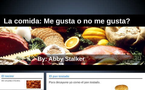 La comida: Me gusta o no me gusta? by Abby Stalker on Prezi