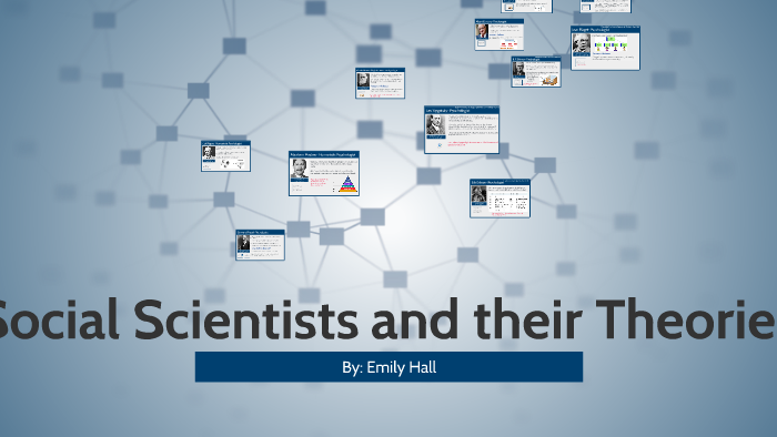 Social Scientists and their Theories by Emily Hall on Prezi