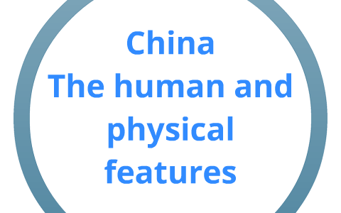 The physical and human features of China by Georgina Holmes on Prezi