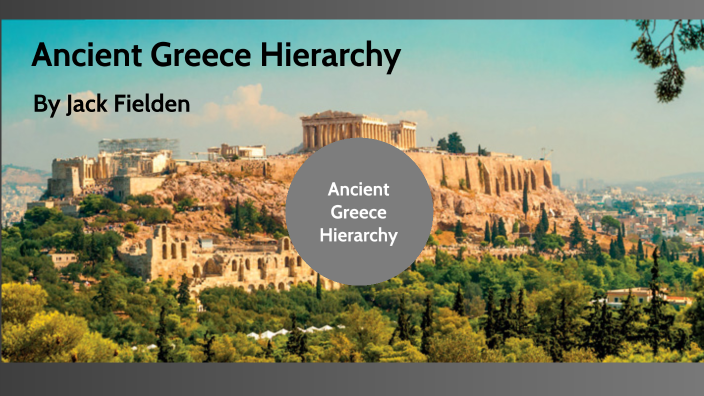 Ancient Greece Hierarchy by Jack Fielden on Prezi
