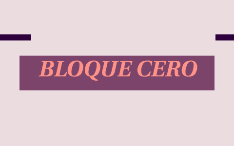 BLOQUE CERO by Rosita Ormaza on Prezi